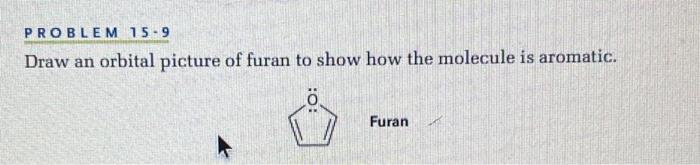 Solved PROBLEM 15.9 Draw an orbital picture of furan to show | Chegg.com