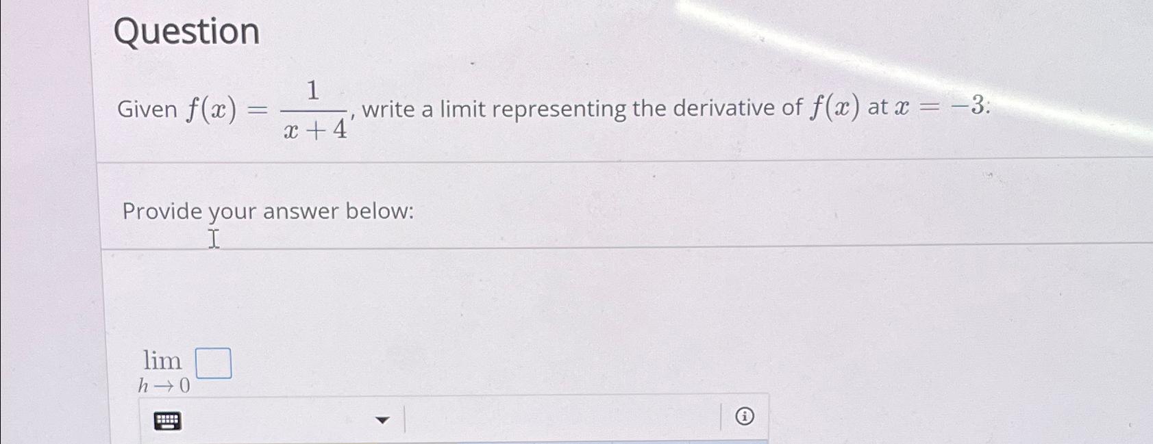 Solved QuestionGiven f(x)=1x+4, ﻿write a limit representing | Chegg.com