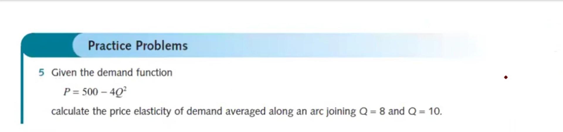 Solved Practice Problems 5 Given the demand function P= 500 | Chegg.com