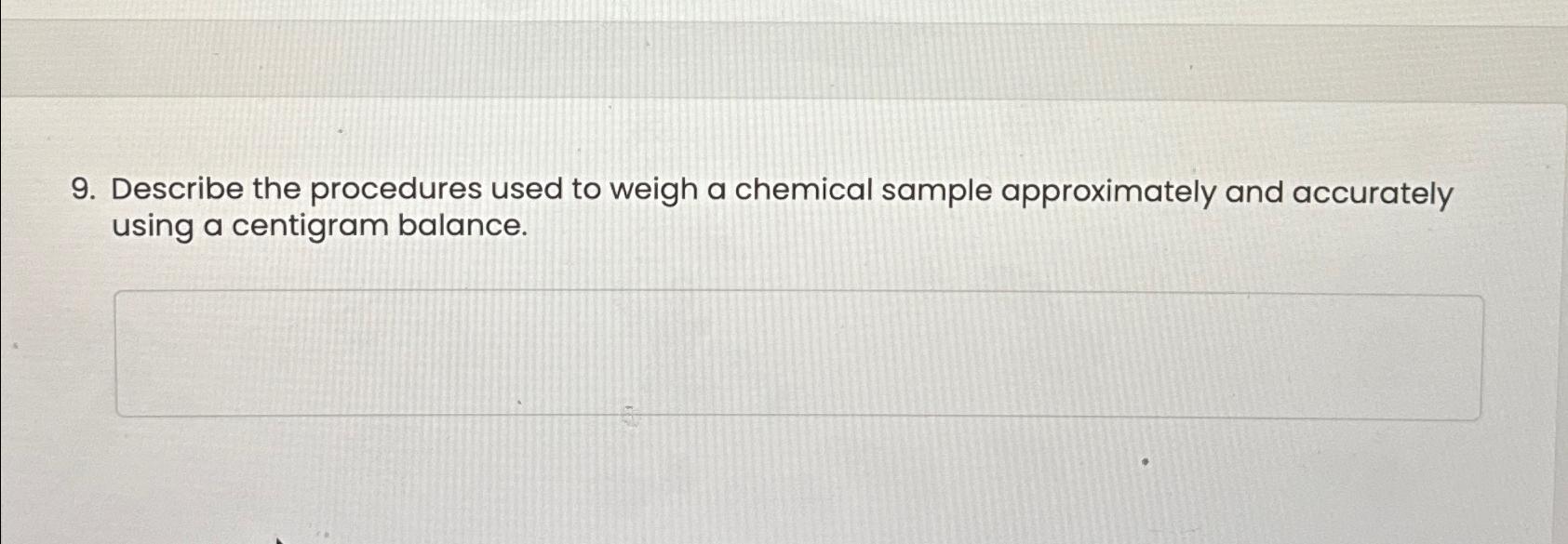 Solved Describe the procedures used to weigh a chemical | Chegg.com