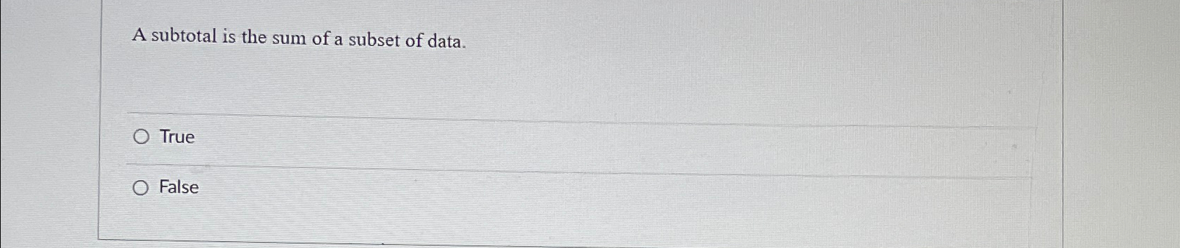 Solved A subtotal is the sum of a subset of data. True False | Chegg.com