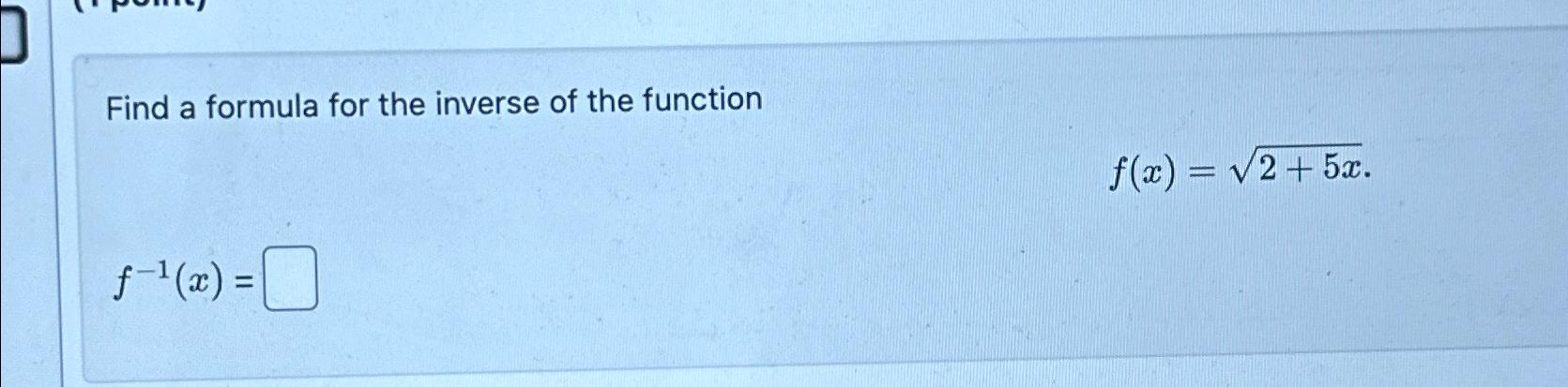 Solved Find a formula for the inverse of the | Chegg.com