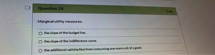 Solved Question 24 1pts Marginal utility measures: the slope | Chegg.com
