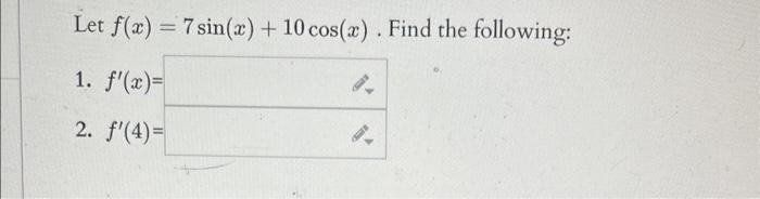 Solved f(x)=7sin(x)+10cos(x) f′(x)= f′(4)= | Chegg.com