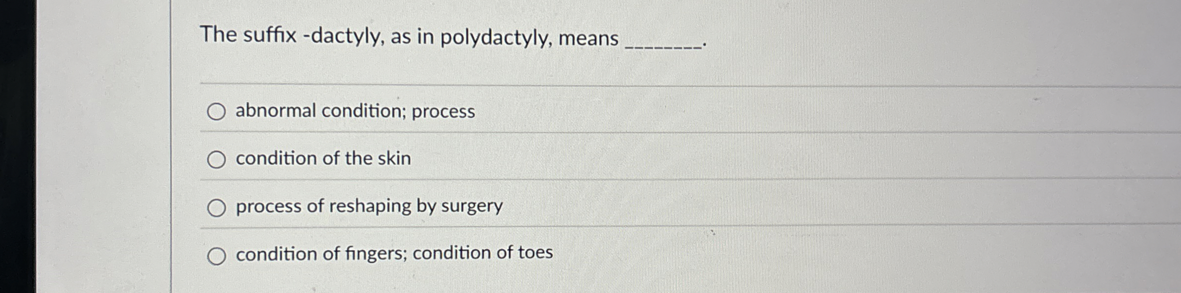Solved The suffix -dactyly, as in polydactyly, meansabnormal | Chegg.com
