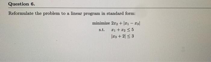 Solved Question 6. Reformulate the problem to a linear | Chegg.com
