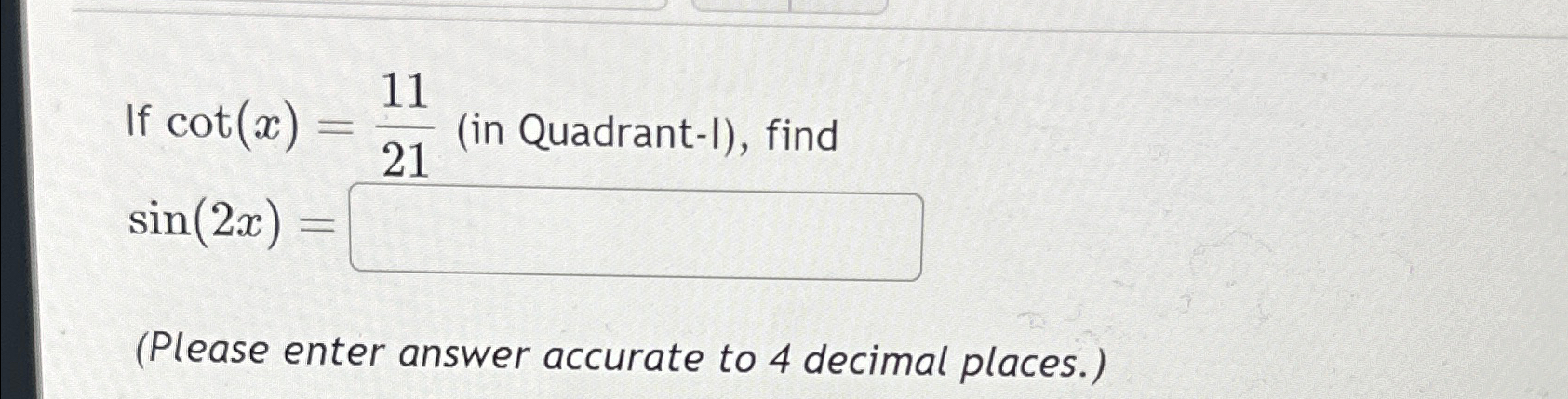 Solved If cot(x)=1121 (in Quadrant-I), ﻿findsin(2x)=(Please | Chegg.com