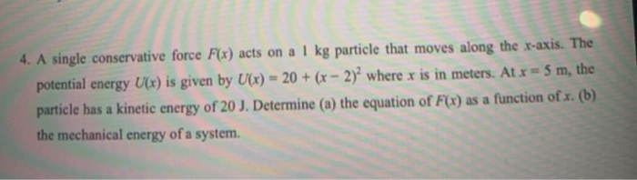 Solved 4. A single conservative force F(x) acts on a 1 kg | Chegg.com