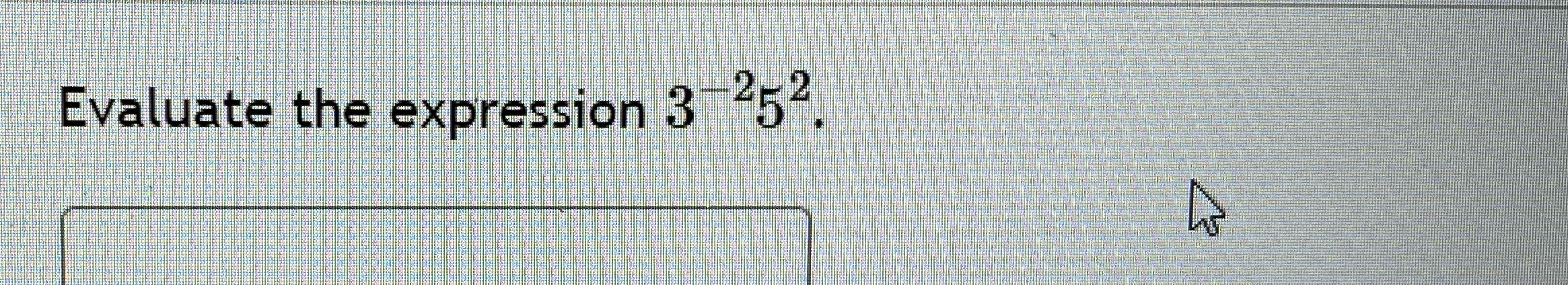 Solved Evaluate the expression 3-252 | Chegg.com