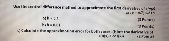 Solved Use the central difference method to approximate the | Chegg.com