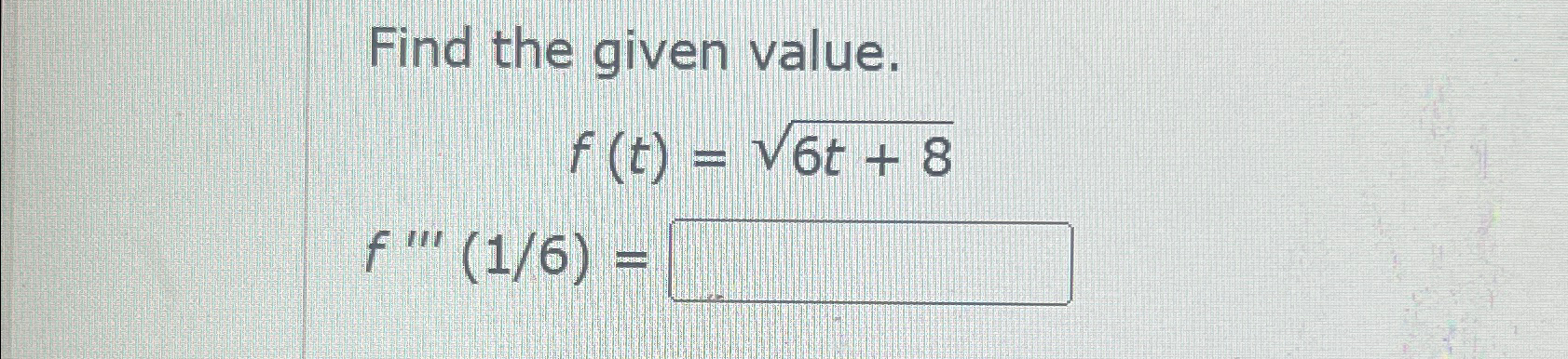 Solved Find the given value.f(t)=6t+82f'''(16)= | Chegg.com