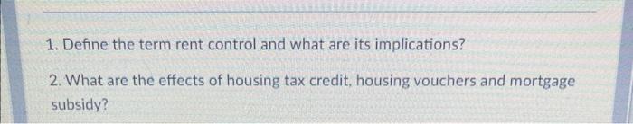Solved 1. Define the term rent control and what are its | Chegg.com