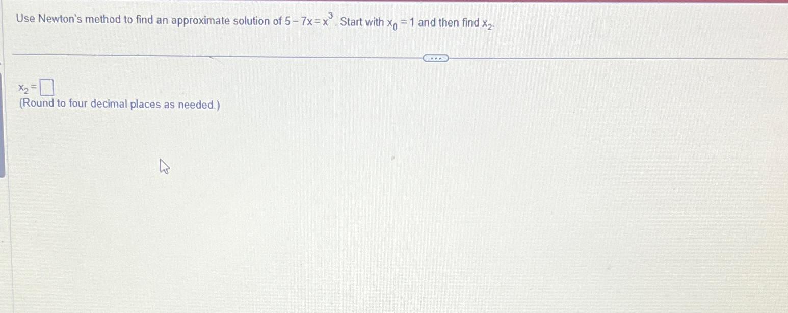 Solved Use Newton's method to find an approximate solution | Chegg.com