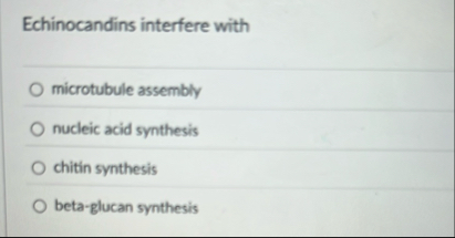 Solved Echinocandins interfere withmicrotubule | Chegg.com
