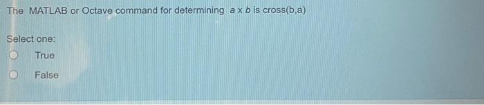 Solved The MATLAB or Octave command for determining axb is | Chegg.com
