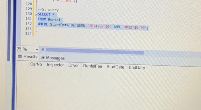 Solved --5 . query SELECT * FROM Rental WHERE StartDate | Chegg.com