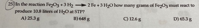 Solved 25) In the reaction Fe2O3 + 3 H2 -2 Fe + 3 H2O how | Chegg.com