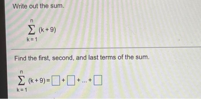 Solved Write out the sum. n Σ (k+9) k= 1 Find the first, | Chegg.com