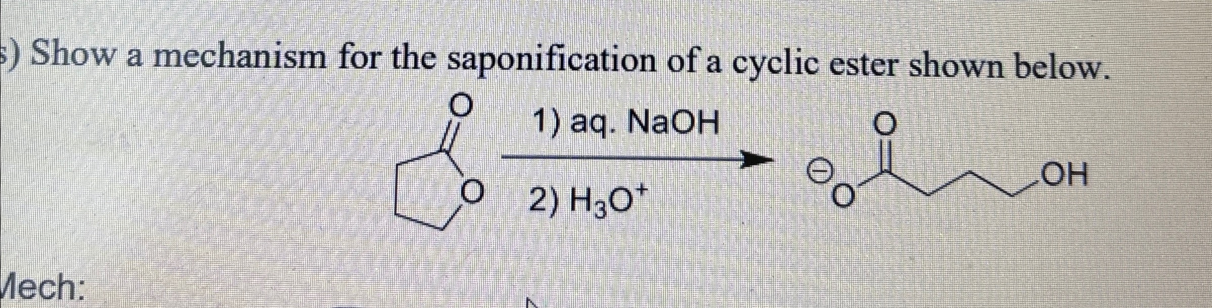 Solved Show a mechanism for the saponification of a cyclic | Chegg.com