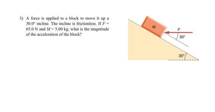Solved 3) A force is applied to a block to move it up a | Chegg.com