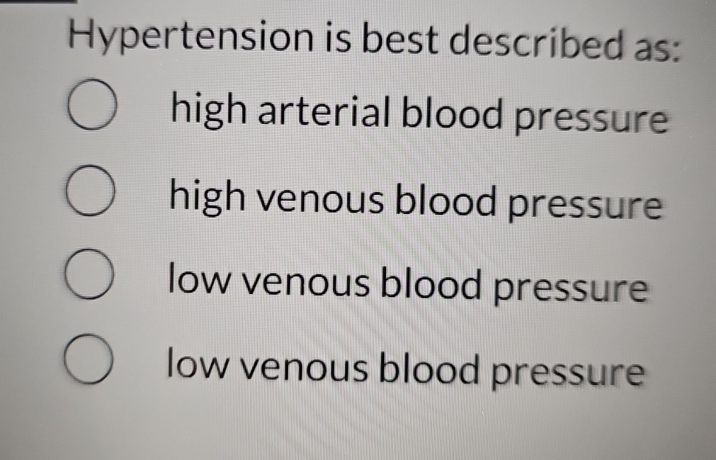 Solved Hypertension is best described as:high arterial blood | Chegg.com