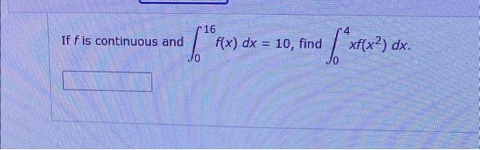 Solved If f is continuous and ∫016f(x)dx=10, find | Chegg.com