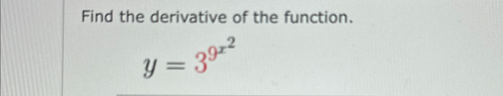 Solved Find the derivative of the function.y=39x2 | Chegg.com