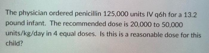 Solved The physician ordered penicillin 125,000 units IV q6h | Chegg.com