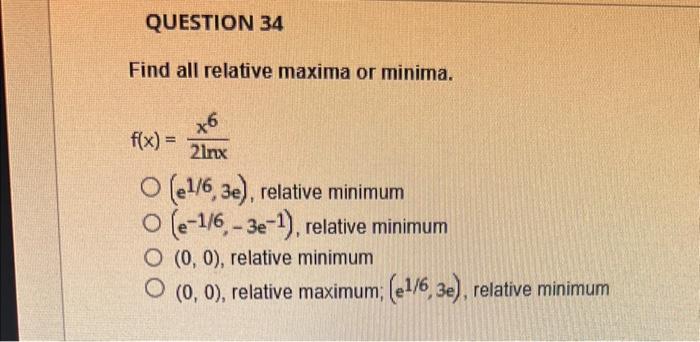 Solved Find all relative maxima or minima. f(x)=2lnxx6 | Chegg.com