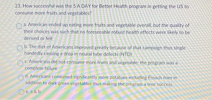 Solved 23. How successful was the 5 A DAY for Better Health | Chegg.com