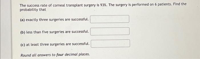 Solved The success rate of corneal transplant surgery is | Chegg.com