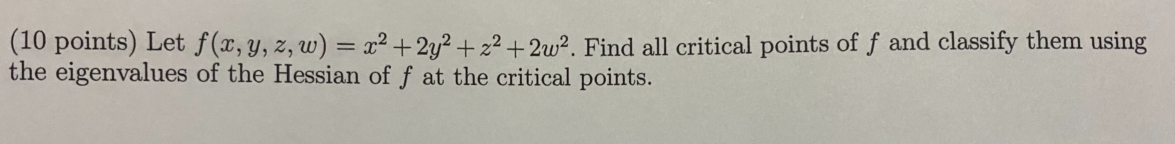 Solved Let f(x,y,z,w)=x2+2y2+z2+2w2. ﻿Find all critical | Chegg.com