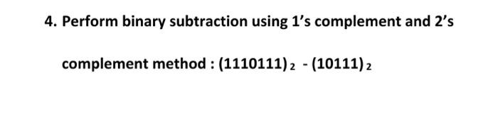 Solved 4. Perform binary subtraction using 1's complement | Chegg.com