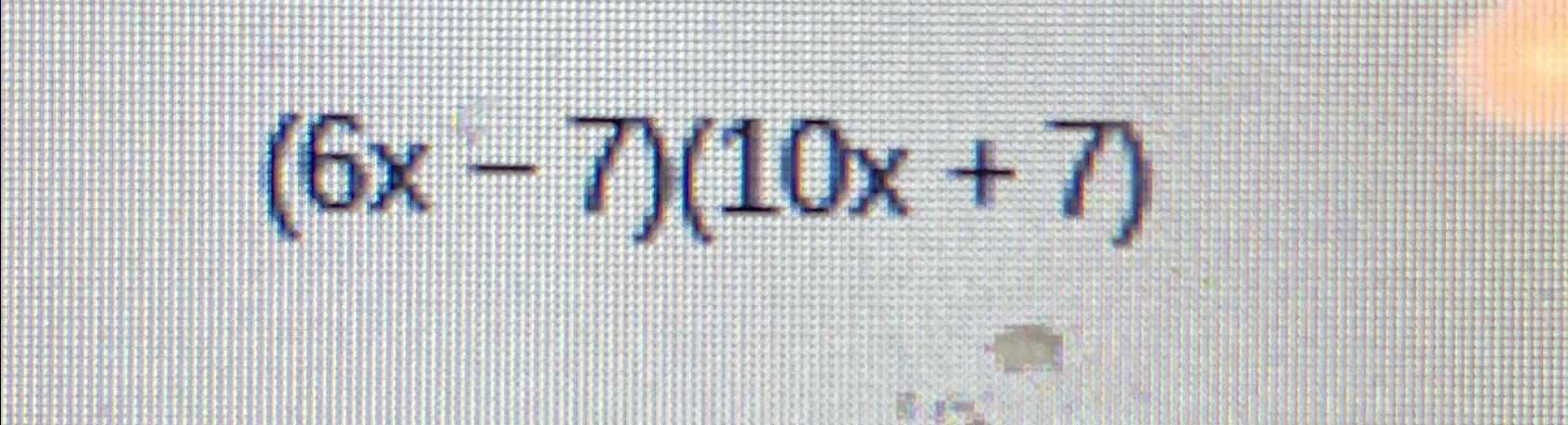 Solved (6x-7)(10x+7) | Chegg.com