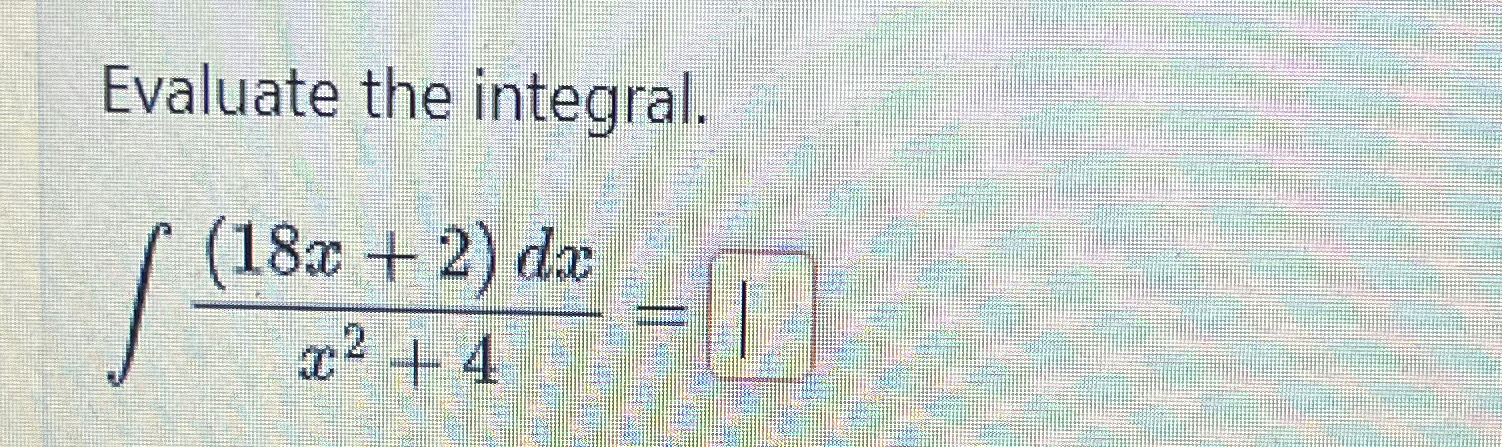 Solved Evaluate The Integral∫﻿﻿18x2dxx24 6468
