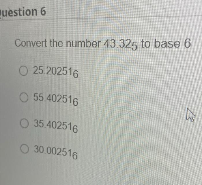 Solved Juestion 6 Convert the number 43.325 to base 6 | Chegg.com
