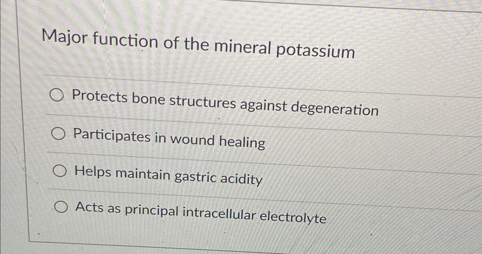 Solved Major function of the mineral potassiumProtects bone | Chegg.com