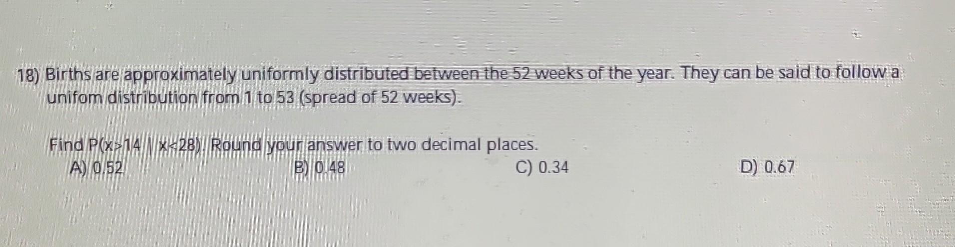Solved 18) Births are approximately uniformly distributed | Chegg.com