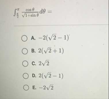 Solved ∫π2πcosθ1 sinθ2dθ=A. -2(22-1)B. 2(22 1)C. 222D. 2(22- | Chegg.com