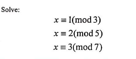 Solved Solve: x = 1(mod 3) x = 2(mod 5) 3(mod 7) x= | Chegg.com