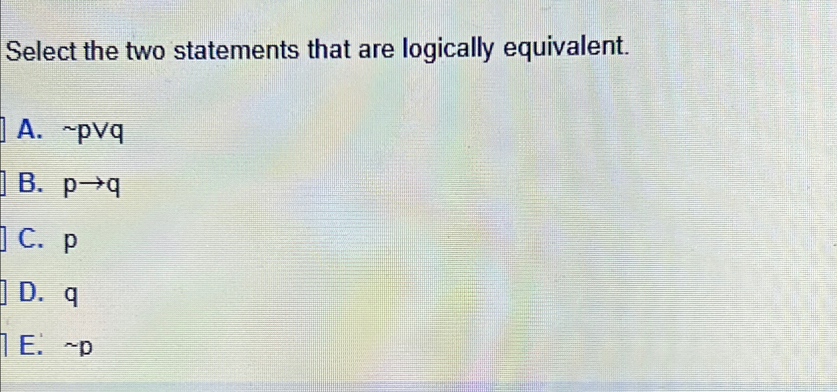 Solved Select the two statements that are logically | Chegg.com