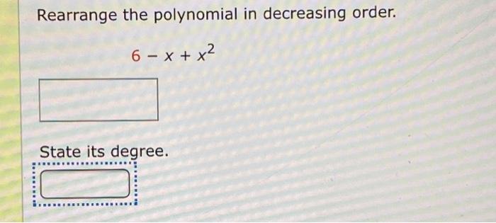 Solved Rearrange the polynomial in decreasing order. 6 - x + | Chegg.com