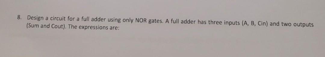 Solved 8. Design a circuit for a full adder using only NOR | Chegg.com