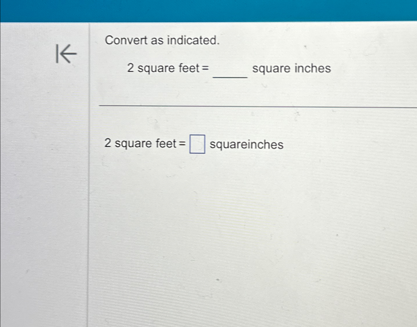Solved Convert as indicated.2 ﻿square feet = ﻿square inches2 | Chegg.com