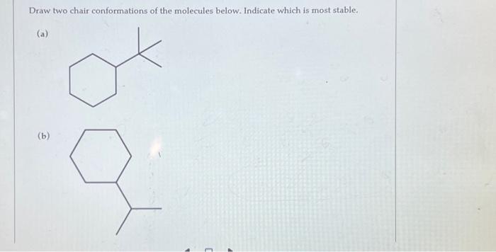 Solved Draw two chair conformations of the molecules below. | Chegg.com