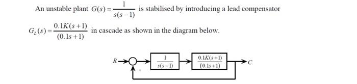 Solved an unstable plant G(s) 1/s(s-1) is stabilised by | Chegg.com