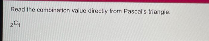 Solved Read the combination value directly from Pascal's | Chegg.com