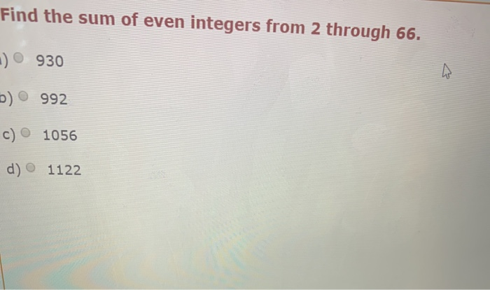 Solved Find the sum of even integers from 2 through 66. 0930 | Chegg.com