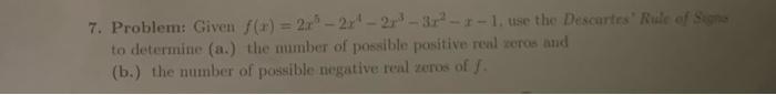 Solved 7. Problem: Given f(x)=2x5−2x4−2x3−3x2−x−1. use the | Chegg.com