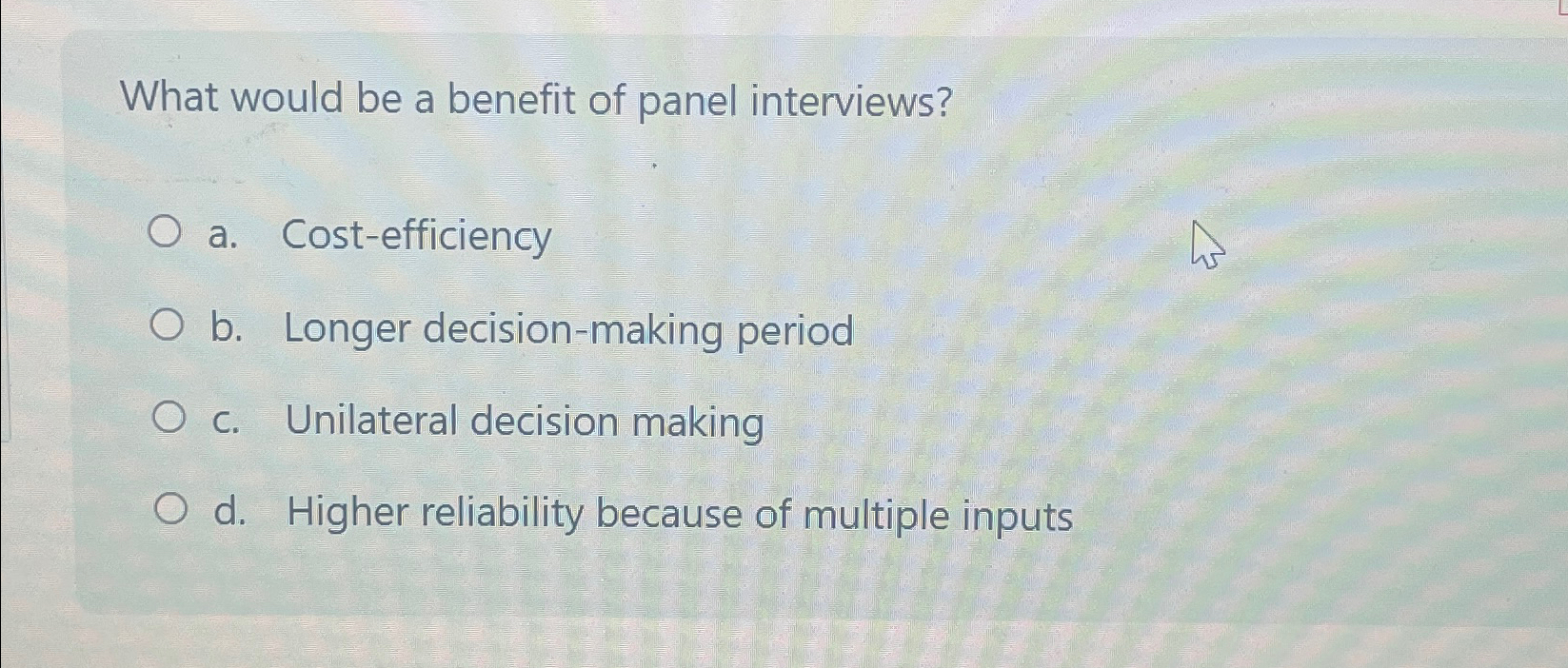 Solved What would be a benefit of panel interviews?a. | Chegg.com